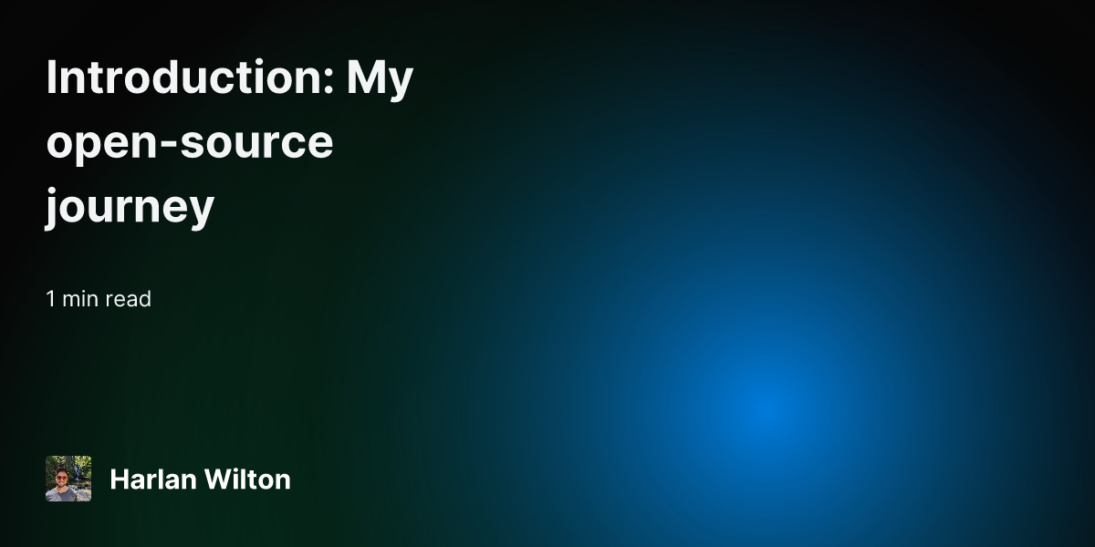 Introduction: My open-source journey · Harlan Wilton